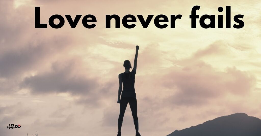 Love never fails - 1 13 4ever